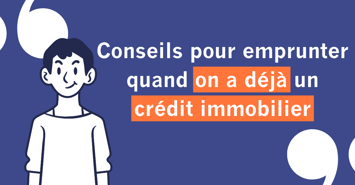 Conseils pour emprunter quand on a déjà un crédit immobilier