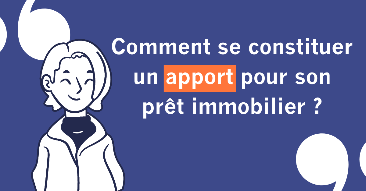 Comment se constituer un apport pour son prêt immobilier